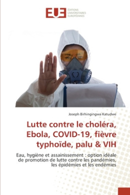 Lutte contre le choléra, Ebola, COVID-19, fièvre typhoïde, palu & VIH ...