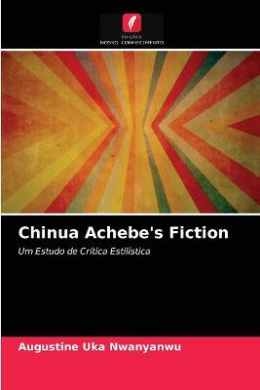Chinua Achebe's Fiction [Portuguese], Augustine UkaNwanyanwu - Shop ...