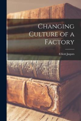 Changing Culture of a Factory, Elliott Jaques - Shop Online for Books ...