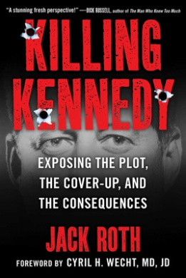 Killing Kennedy, Jack Roth Cyril Wecht (Foreword ) - Shop Online for ...