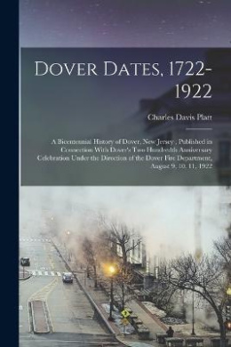 Dover Dates, 1722-1922; a Bicentennial History of Dover, New Jersey ...