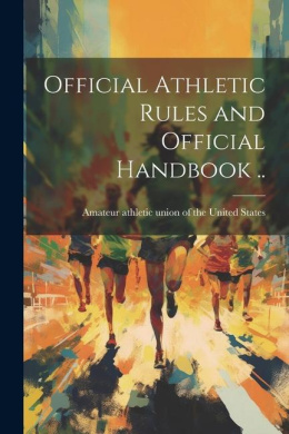 Official Athletic Rules and Official Handbook .., Amateur Athletic ...