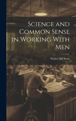 Science and Common Sense in Working With Men, Walter Dill Scott - Shop ...