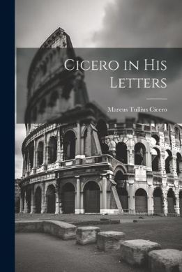 Cicero in His Letters [Latin], Marcus Tullius Cicero - Shop Online for ...