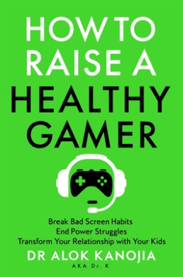 How to Raise a Healthy Gamer, Dr Alok Kanojia - Shop Online for Books ...