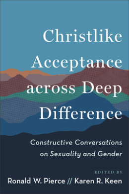 Christlike Acceptance Across Deep Difference, Ronald W Pierce (Edited ...