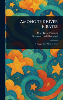 Among the River Pirates, Percy Keese Fitzhugh Seymour Fogel - Shop ...