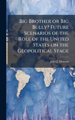 Big Brother or Big Bully? Future Scenarios of the Role of the United ...
