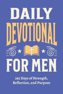 Daily Devotional for Men - 365 Days of Strength, Reflection, and ...